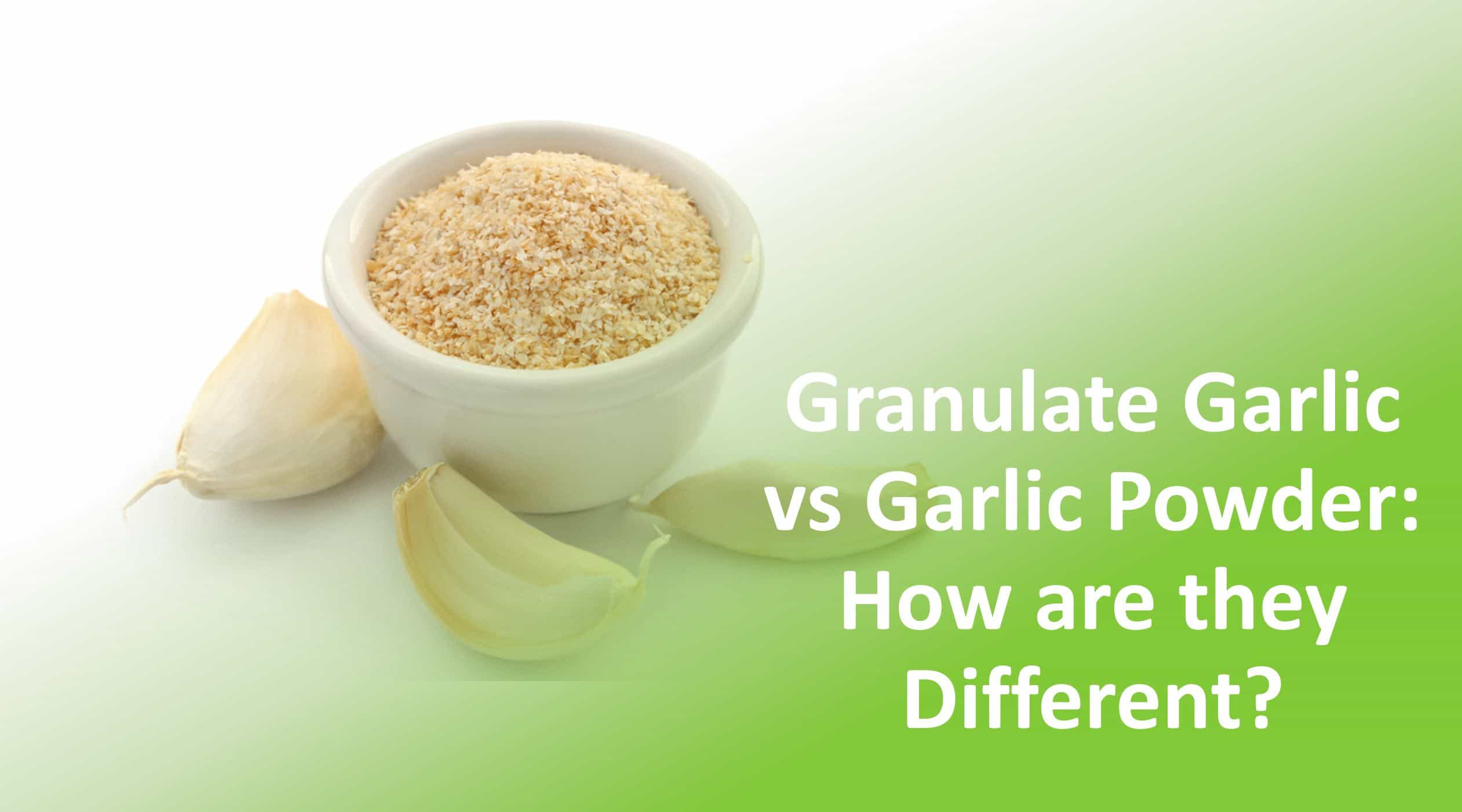 Granulated Garlic vs Garlic Powder: How are they Different?